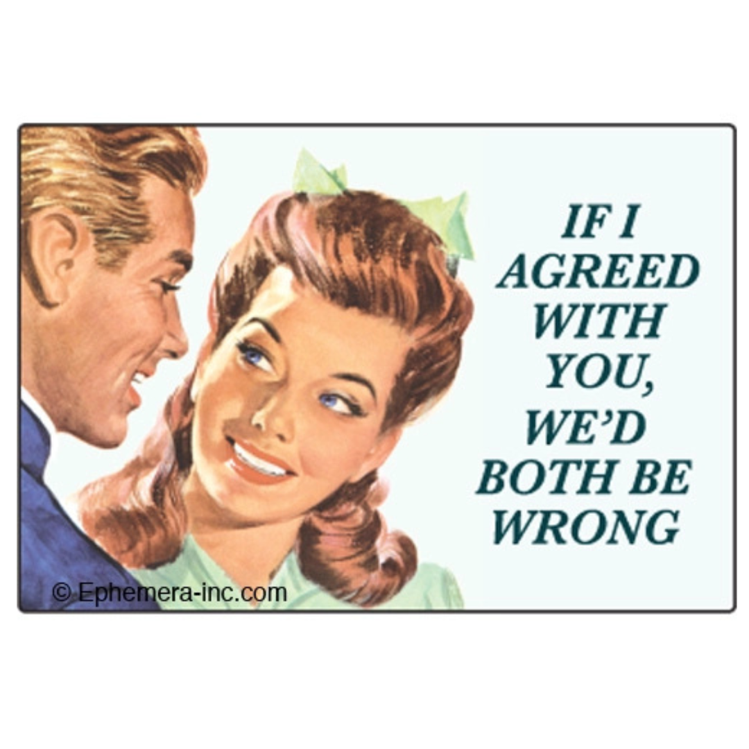 If I agreed with you, we’d both be wrong magnet – Off the Wagon Shop