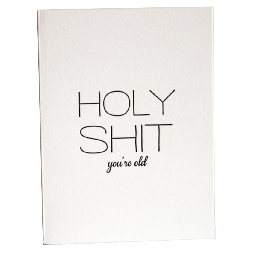 Holy Shit You're Old (letterpress) Card – Off the Wagon Shop